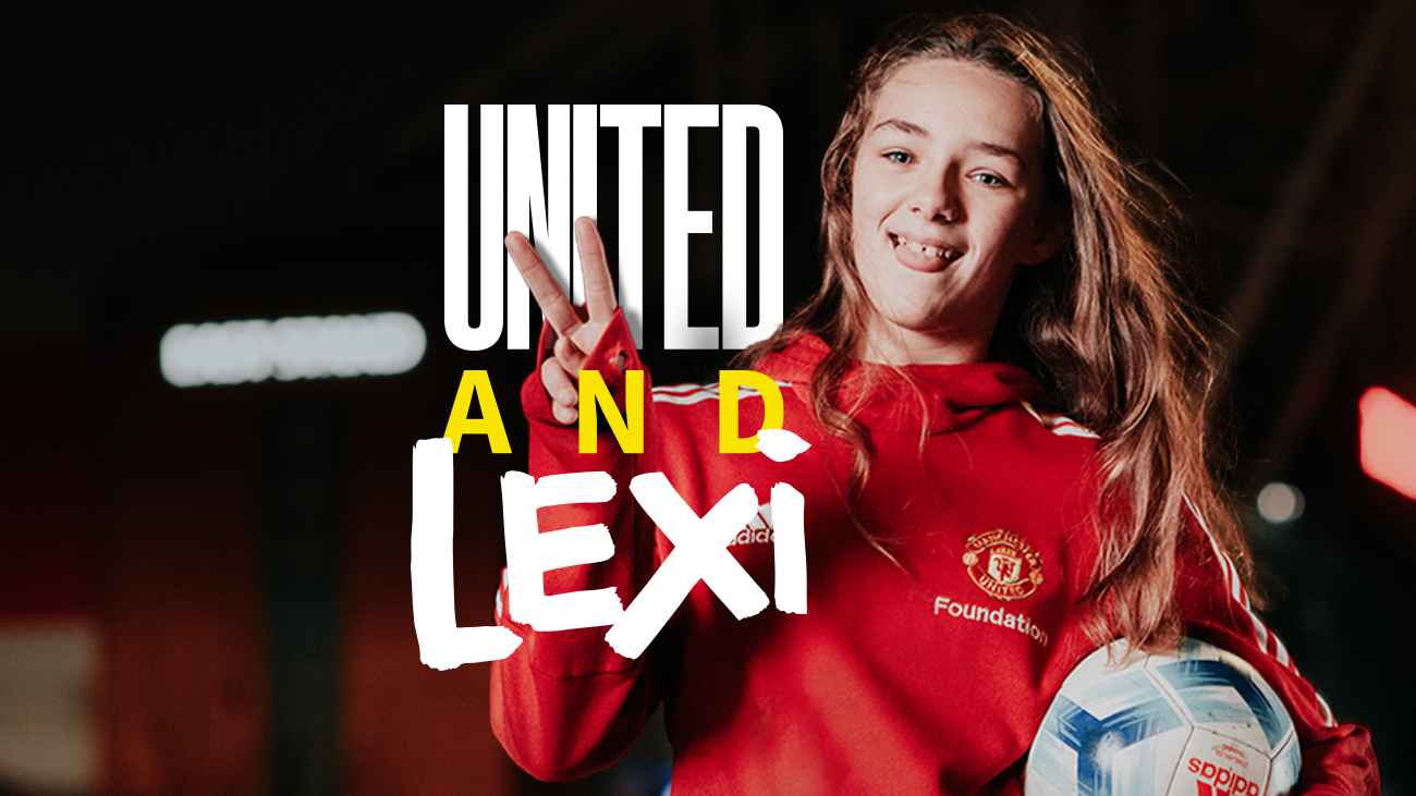 United and Me: Lexi's story for Manchester United Foundation ...